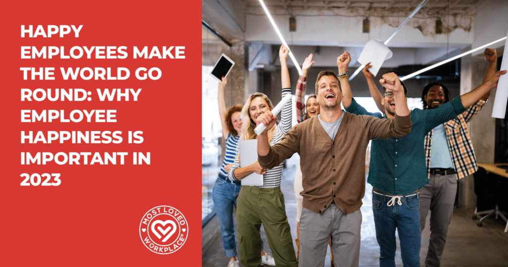 Why Employee Happiness Matters in 2023 - Most Loved Workplace®