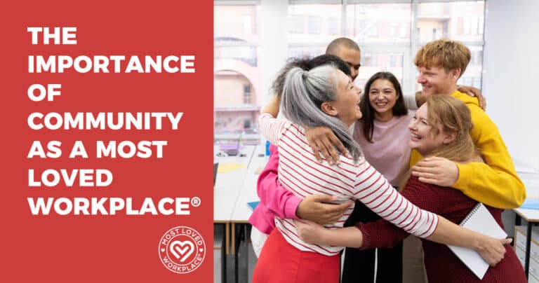 The Importance of Community in a Most Loved Workplace®