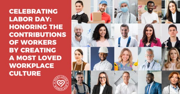Creating a Most Loved Workplace® Culture for Labor Day