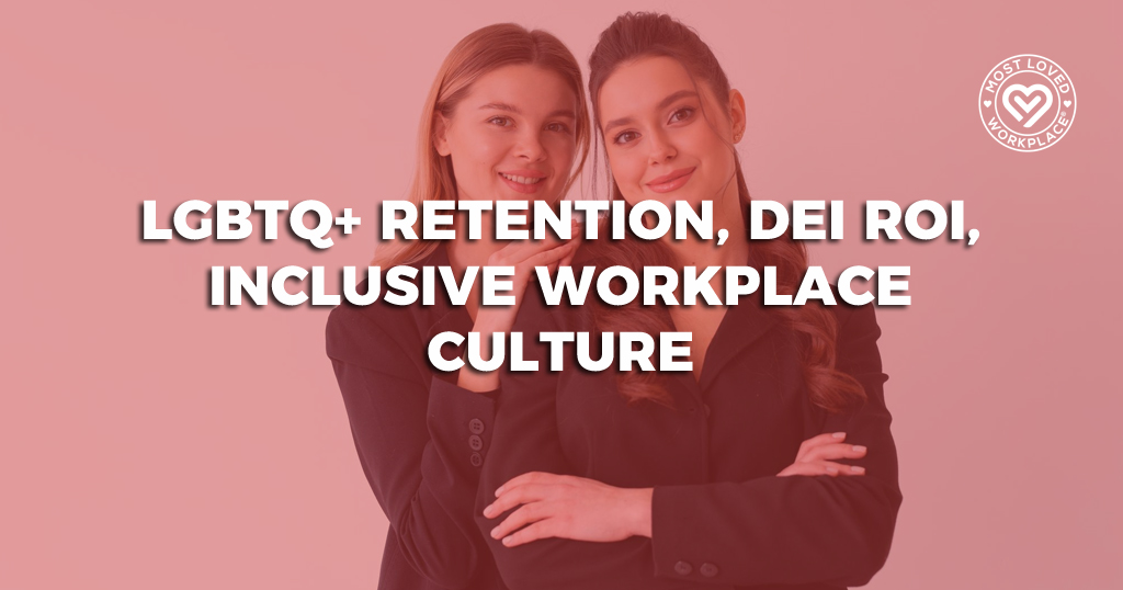 Beyond Rainbows: How Most Loved Workplaces® Achieve 97% LGBTQ+ Retention