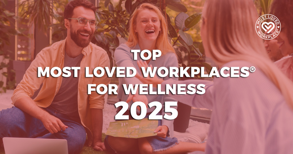 Top Wellness-Focused Workplaces in 2025 - Most Loved Workplace®